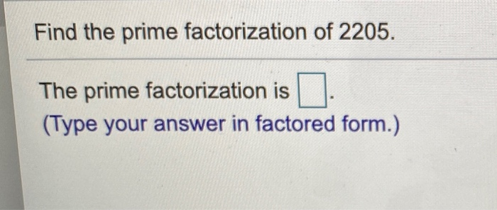 Solved Find the prime factorization of 2205. The prime | Chegg.com