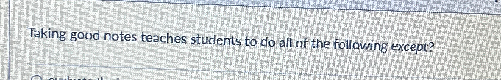 Solved Taking good notes teaches students to do all of the | Chegg.com
