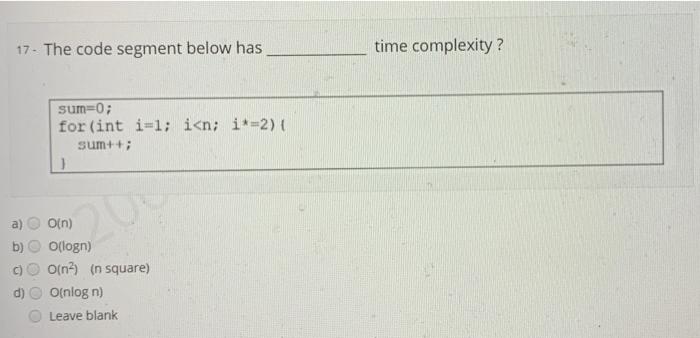 Solved 17- The code segment below has time complexity ? | Chegg.com