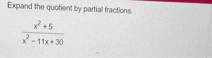 Solved Expand the quotient by partial fractions. | Chegg.com