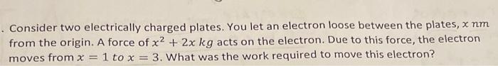 Solved Consider two electrically charged plates. You let an | Chegg.com