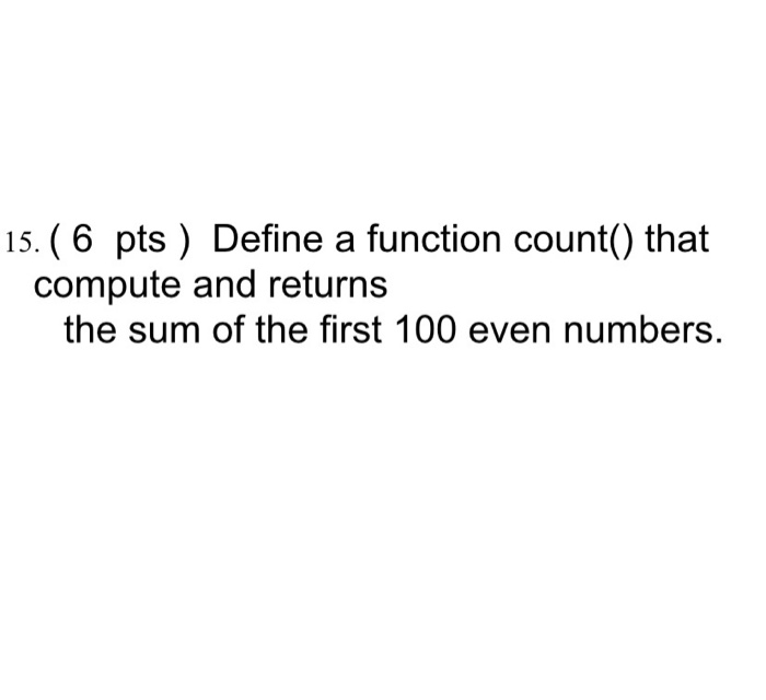 Solved 15. ( 6 pts ) Define a function count() that compute | Chegg.com