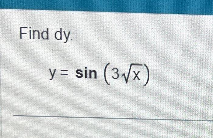 Solved Find dy. y=sin(3x) | Chegg.com
