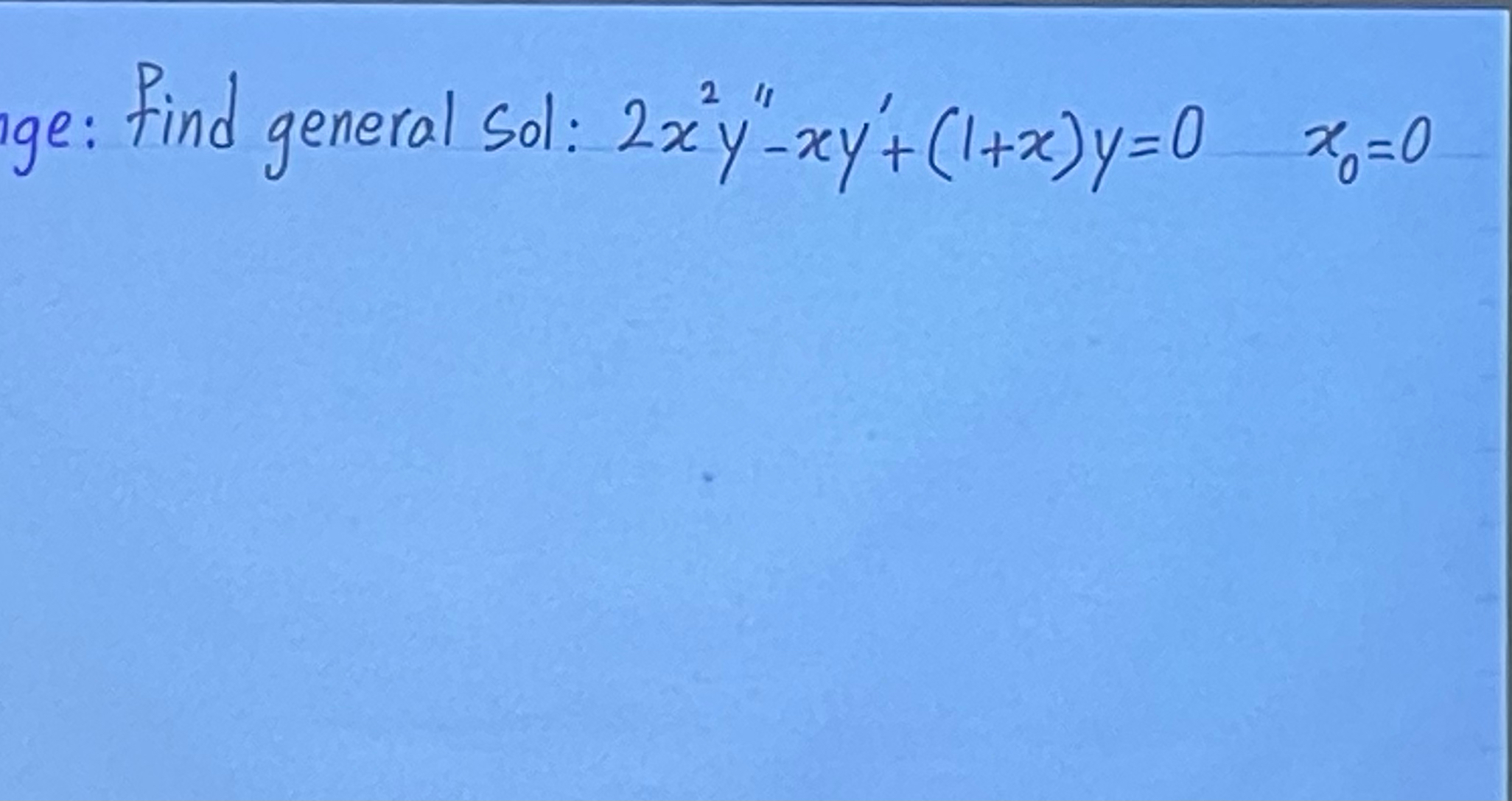 Solved ge: find general sol: 2x2y''-xy'+(1+x)y=0,x0=0 | Chegg.com