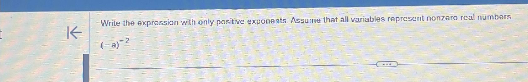 Solved Write the expression with only positive exponents. | Chegg.com