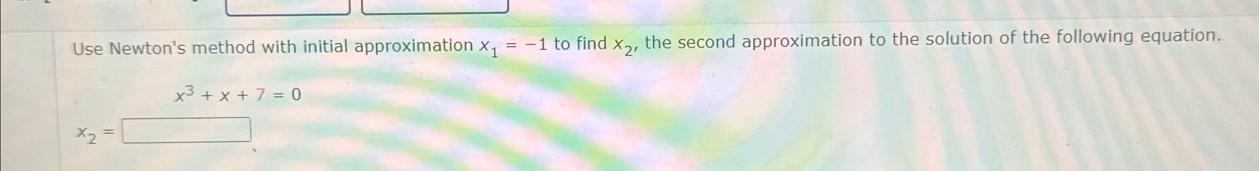 Solved Use Newtons Method With Initial Approximation X1 1 7566