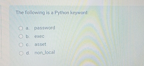 Solved The following is a Python keyword:a. ﻿passwordb. | Chegg.com