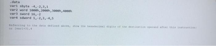 Solved .data vari sbyte -4,-2,3,1 var2 word 1000h, 2008h, | Chegg.com
