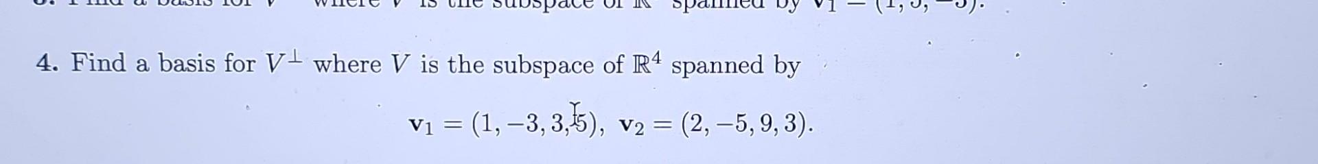 Solved 4. Find a basis for V⊥ where V is the subspace of R4 | Chegg.com
