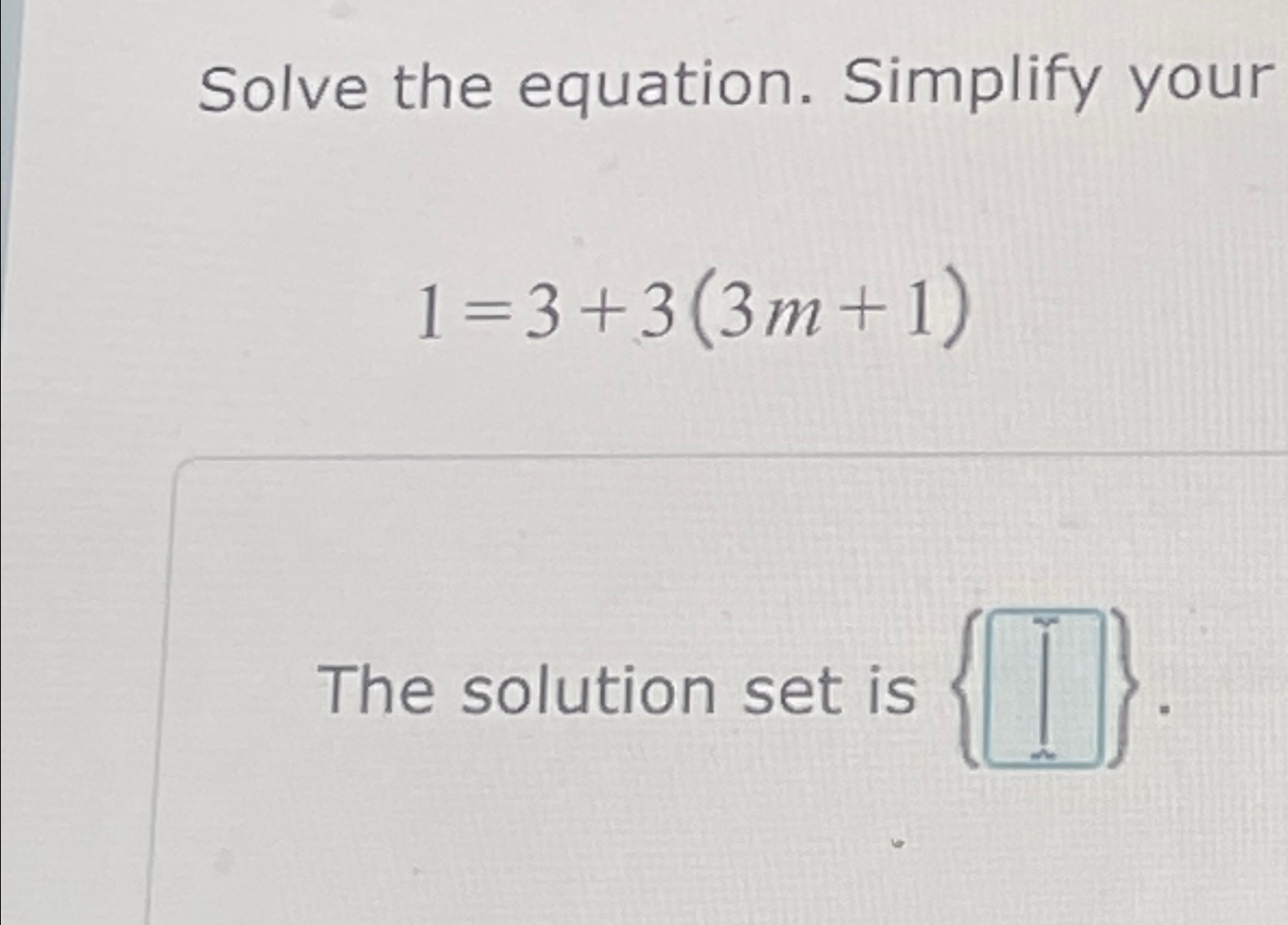 Solved Solve the equation. Simplify your1=3+3(3m+1)The | Chegg.com