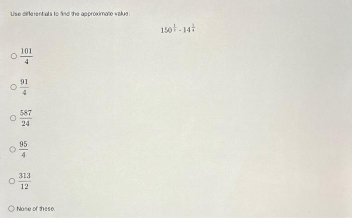 Solved Use differentials to find the approximate value. | Chegg.com