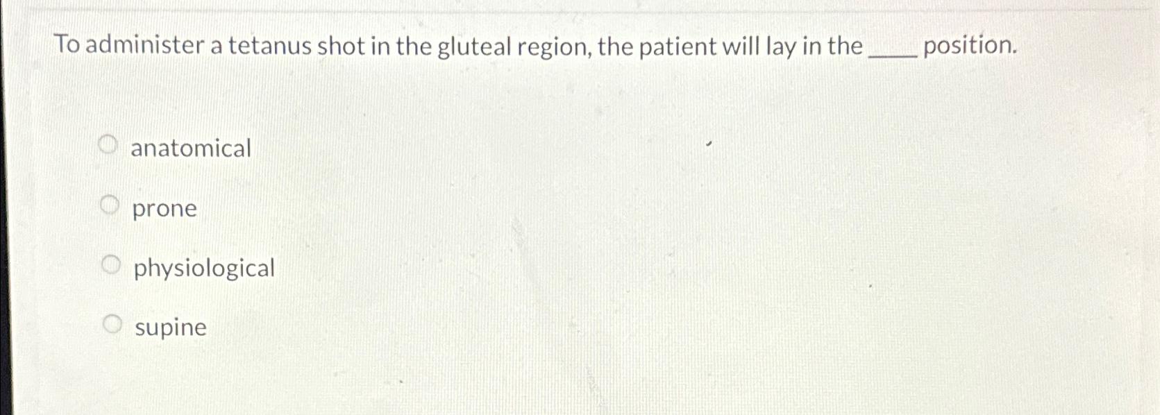 Solved To administer a tetanus shot in the gluteal region, | Chegg.com