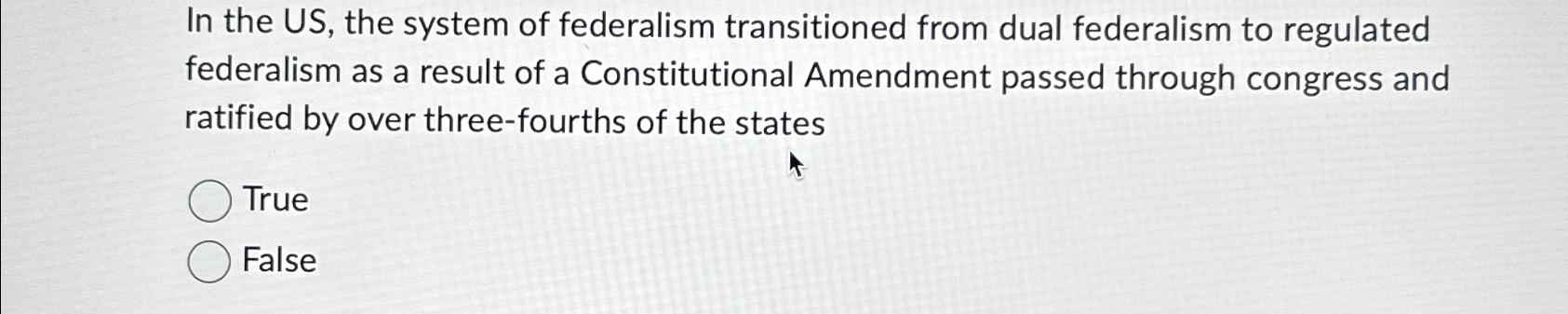 Solved In the US, ﻿the system of federalism transitioned | Chegg.com