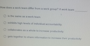 Solved How does a work team differ from a work group? A work | Chegg.com