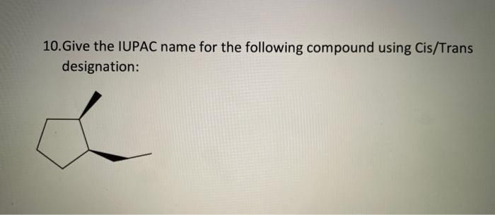 Solved 10.Give the IUPAC name for the following compound | Chegg.com