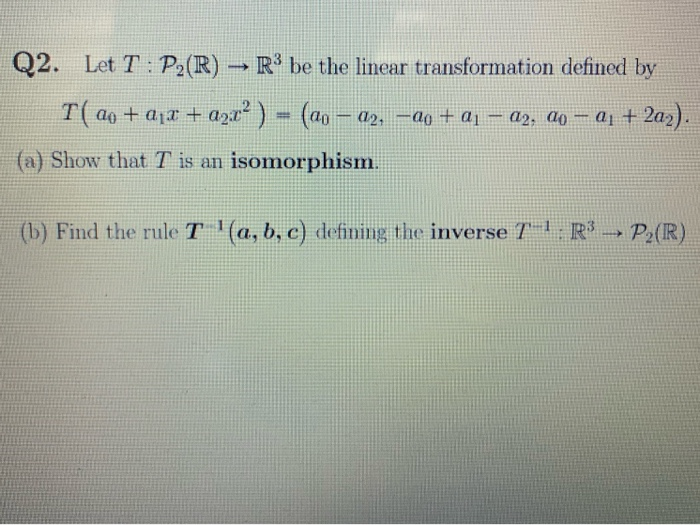 Solved Q2. Let T : P2(R) – R’ be the linear transformation | Chegg.com