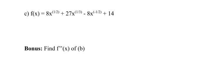 Solved c) \\( f(x)=8 x^{(1 / 2)}+27 x^{(1 / 3)}-8 x^{(-1 / | Chegg.com