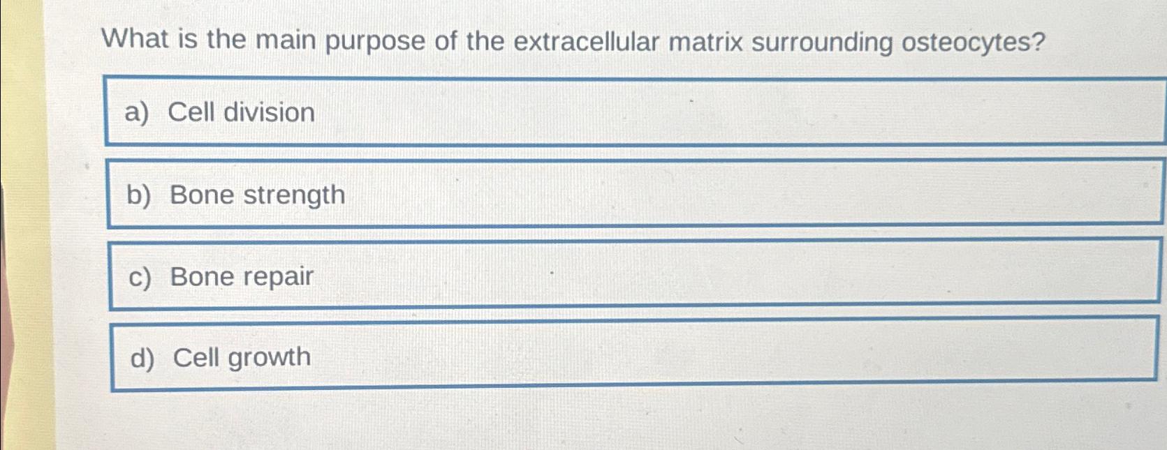 Solved What is the main purpose of the extracellular matrix | Chegg.com