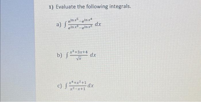 Solved 1) Evaluate the following integrals. eln x5-In x4 a) | Chegg.com