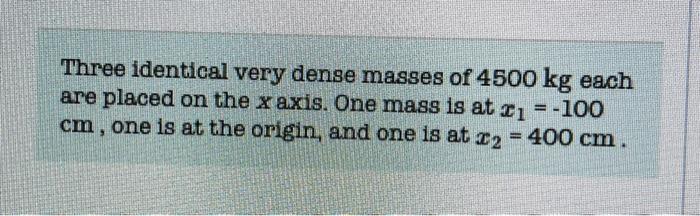 Solved Three identical very dense masses of \\( 4500 | Chegg.com
