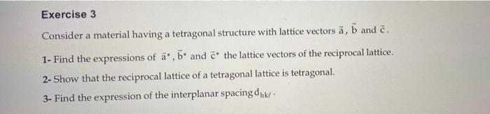 Solved Exercise 3 Consider a material having a tetragonal | Chegg.com Solved Exercise 3 Consider a material having a tetragonal | Chegg.com