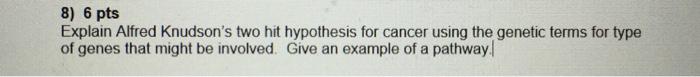 Solved 8) 6 pts Explain Alfred Knudson's two hit hypothesis | Chegg.com