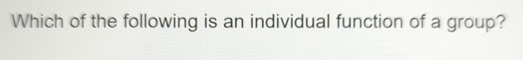 Solved Which of the following is an individual function of a | Chegg.com