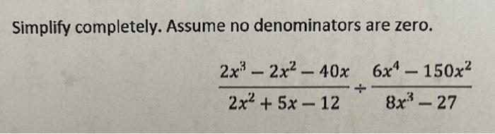 Solved Simplify completely. Assume no denominators are zero. | Chegg.com