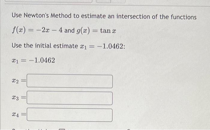 Solved Use Newton's Method to estimate an intersection of | Chegg.com