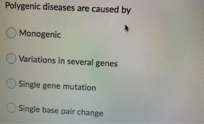 Solved Polygenic diseases are caused by Monogenic Variations | Chegg.com