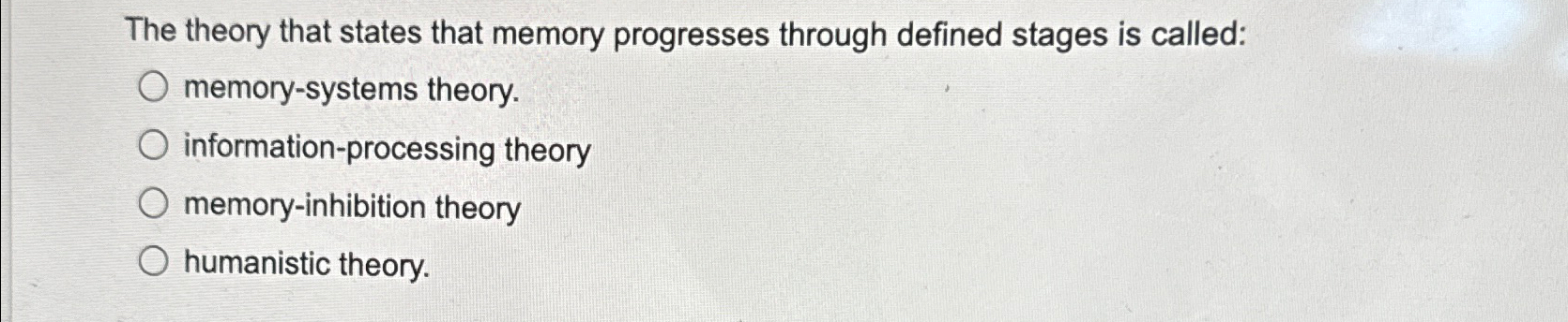 Solved The Theory That States That Memory Progresses Through