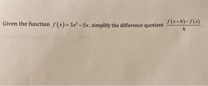 Solved Given the function f(x)= 3x2 -5x, simplify the | Chegg.com