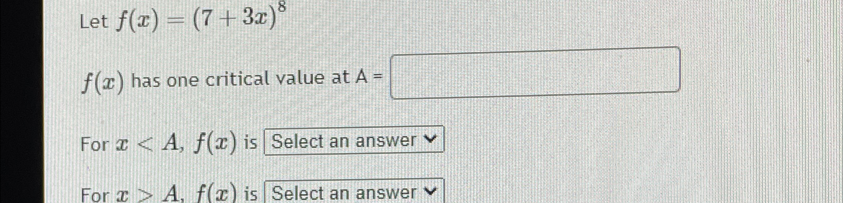 Solved Let f(x)=(7+3x)8f(x) ﻿has one critical value at A=For | Chegg.com