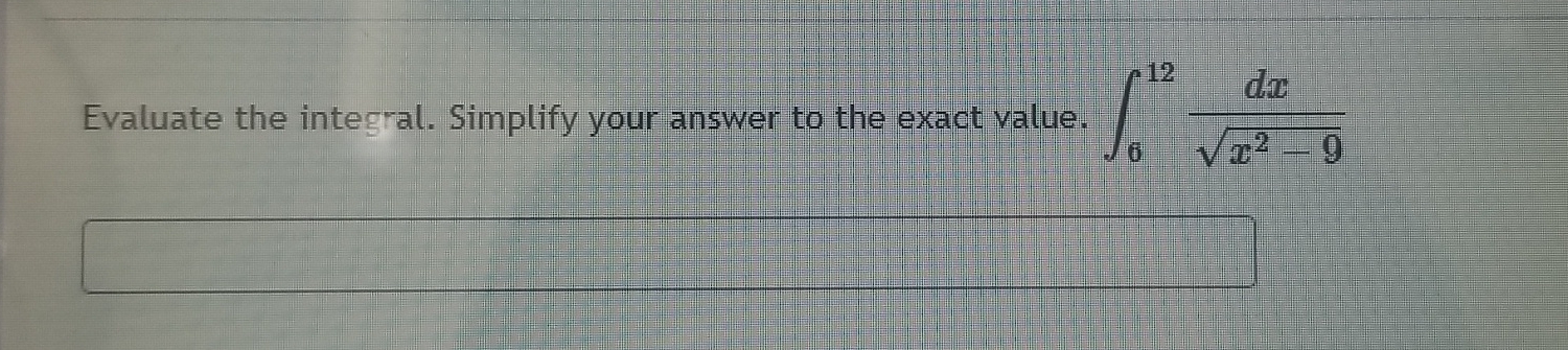 Solved Evaluate the integral. Simplify your answer to the | Chegg.com