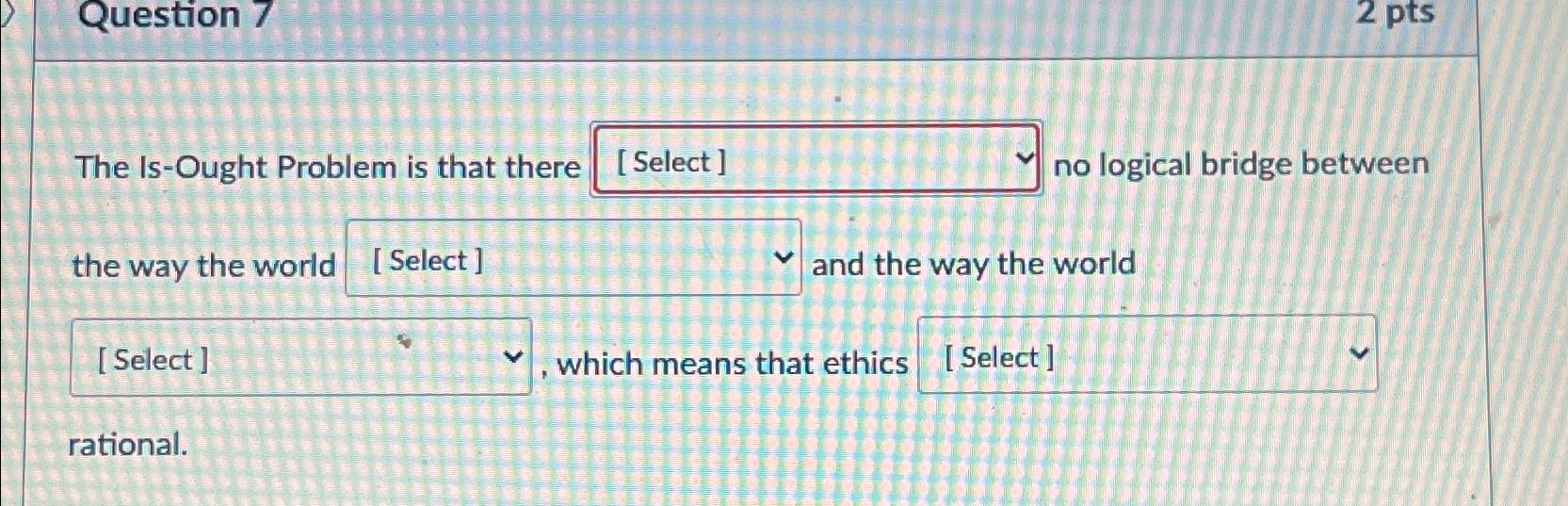 Solved Question 7The Is-Ought Problem is that there no | Chegg.com