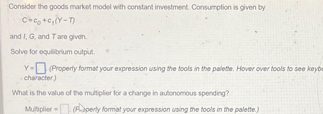Solved Consider the goods market model with constant | Chegg.com