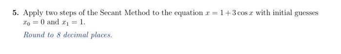 Solved 5 Apply Two Steps Of The Secant Method To The