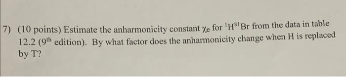Solved 7) (10 points) Estimate the anharmonicity constant Xe | Chegg.com
