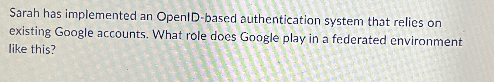 Solved Sarah has implemented an OpenID-based authentication | Chegg.com