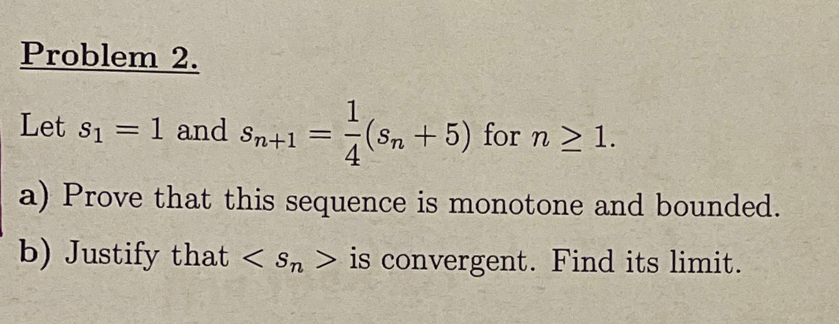 Problem 2.Let s1=1 ﻿and sn+1=14(sn+5) ﻿for n≥1.a) | Chegg.com