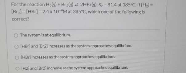 Solved For the reaction H2(g) + Brz(g) = 2HBr(g), K = 81.4 | Chegg.com