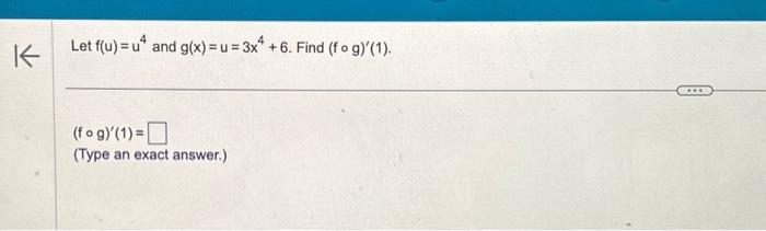 Solved Let f(u)=u4 and g(x)=u=3x4+6. Find (f∘g)′(1). | Chegg.com