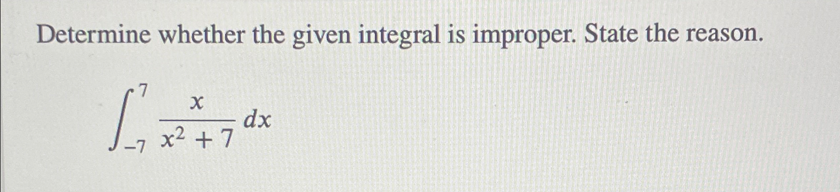 Solved Determine whether the given integral is improper. | Chegg.com