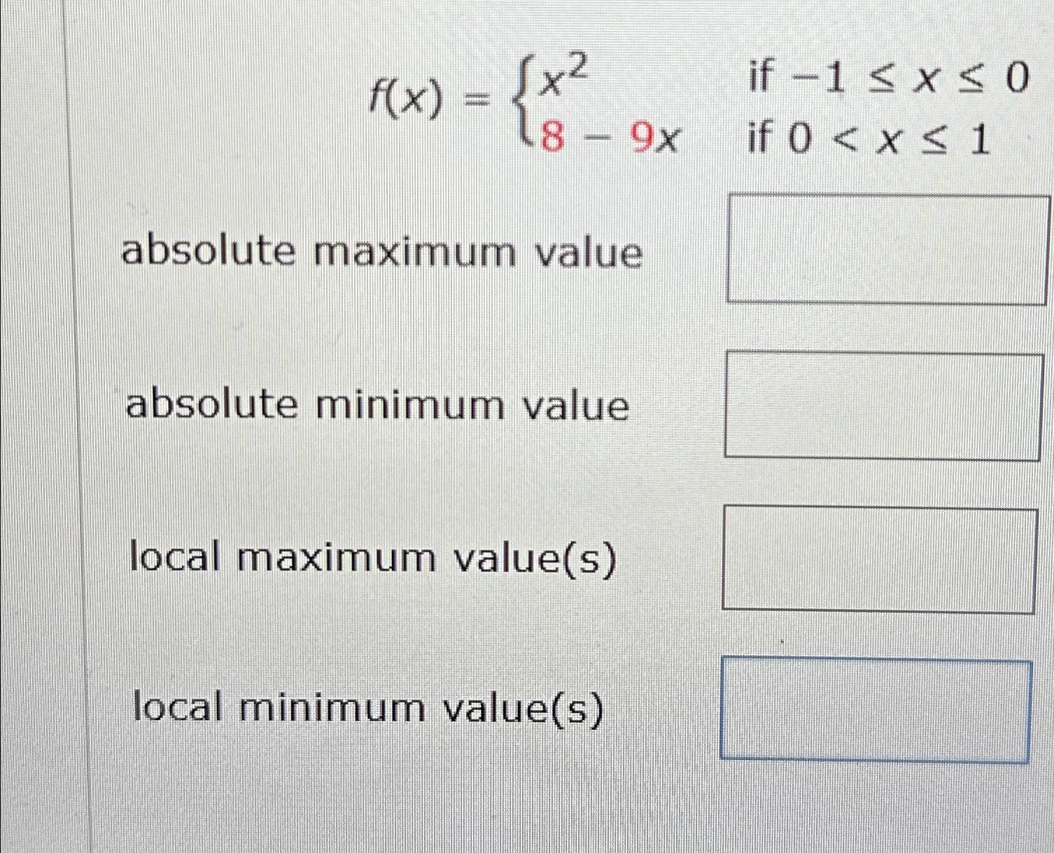 Solved Find the absolute and local maximums and mininmums | Chegg.com
