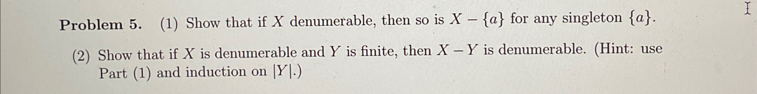 Solved Problem 5. (1) ﻿Show that if x ﻿denumerable, then so | Chegg.com