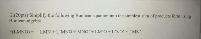 Solved 2.(20pts) Simplify the following Boolean equation | Chegg.com