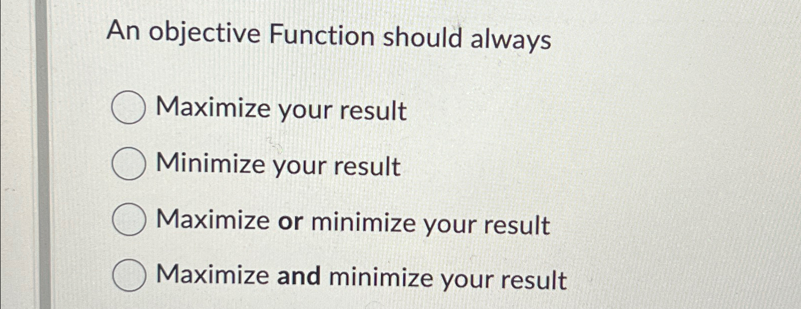 Solved An objective Function should alwaysMaximize your | Chegg.com