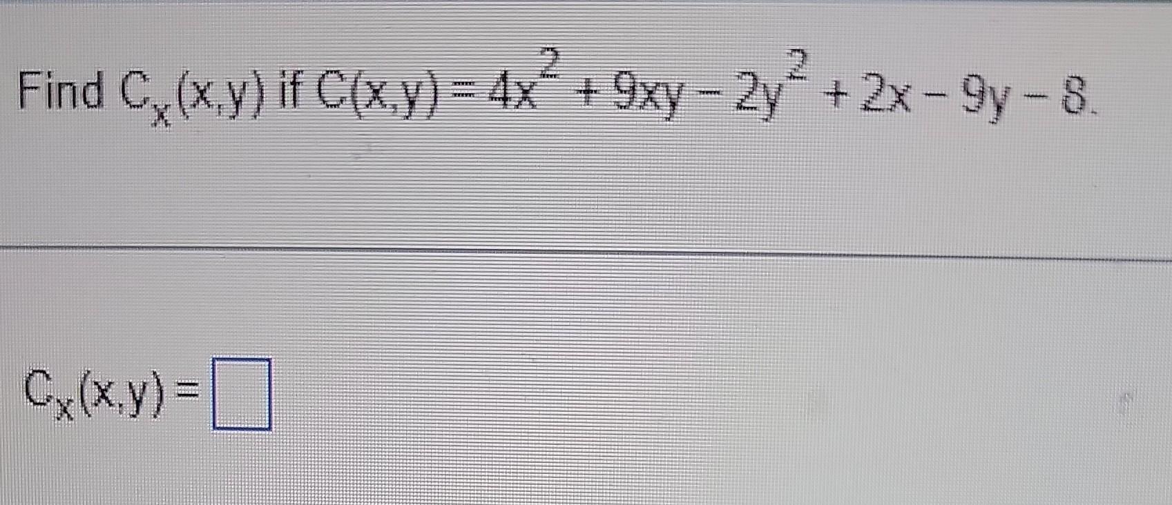 Solved Find Cx(x,y) if C(x,y)=4x2+9xy−2y2+2x−9y−8 Cx(x,y)= | Chegg.com
