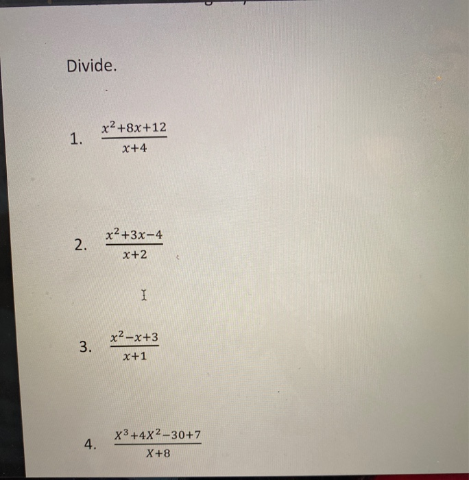 Solved Divide. x2 +8x+12 x+4 x2+3x-4 x+2 x2-x+3 x+1 4 | Chegg.com