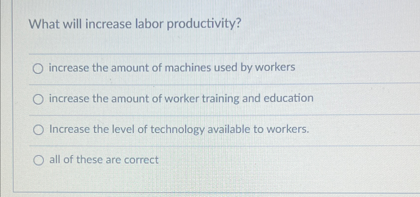 Solved What will increase labor productivity?increase the | Chegg.com